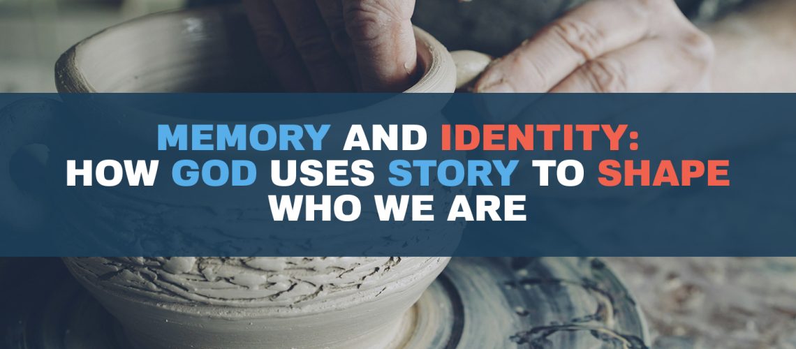 Memory and Identity: How God Uses Story to Shape Who We Are